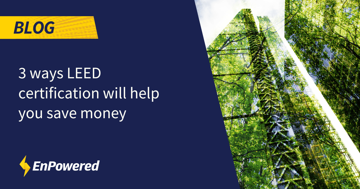 3 ways LEED certification will help you save money | EnPowered