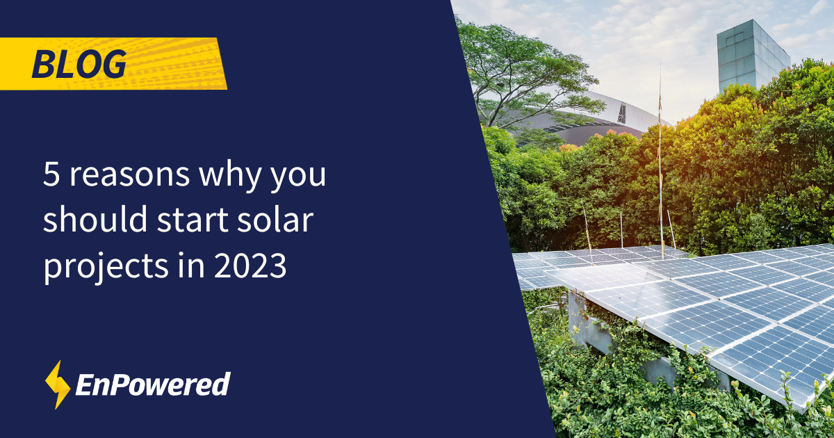 5 reasons why you should start solar projects in 2023 | EnPowered